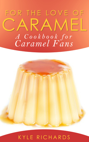 For the Love of Caramel by Kyle Richards | Goodreads