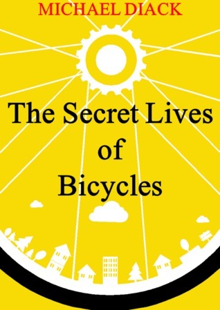 The Secret Lives of Bicycles by Michael Diack | Goodreads