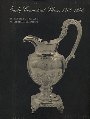 Early Connecticut Silver, 1700-1840 by Peter Bohan | Goodreads