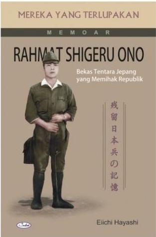 Mereka Yang Terlupakan: Memoar Rahmat Shigeru Ono Bekas Tentara Jepang Yang Memihak Republik by ...