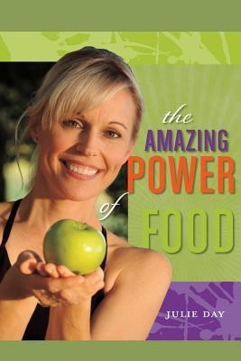 The Amazing Power of Food: If you are ready to change your life, feel ...