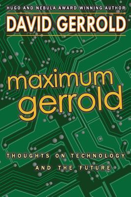 Maximum Gerrold: Thoughts on Technology and the Future by David Gerrold ...