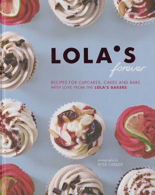 Lola's Forever: Recipes for cupcakes, cakes and slices by Asher Budwig ...