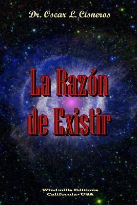 La Razón de Existir (Spanish Edition) by Oscar L. Cisneros | Goodreads