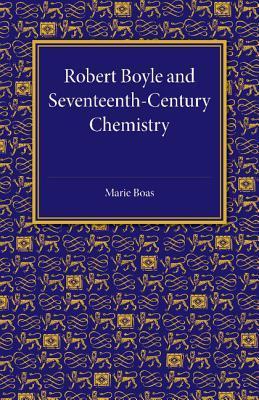 Robert Boyle and Seventeenth-Century Chemistry by Marie Boas Hall ...