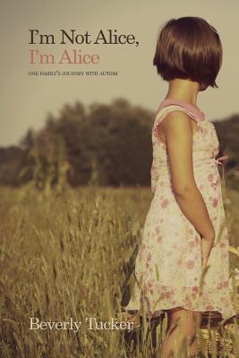I'm Not Alice, I'm Alice by Beverly Tucker | Goodreads