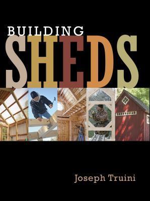Building Sheds by Joseph Truini | Goodreads