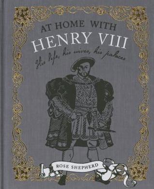 At Home with Henry VIII: His Life, His Palaces, His Wives by Rose ...