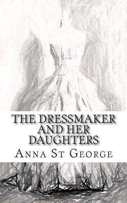 The Dressmaker And Her Daughters by Anna St. George | Goodreads