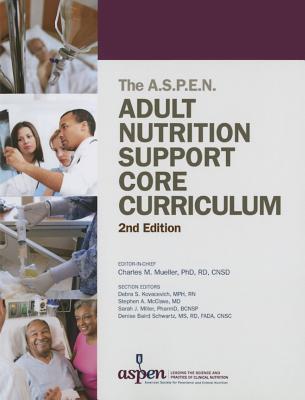 Adult Nutrition Support Core Curriculum, 2nd Edition by Charles M ...