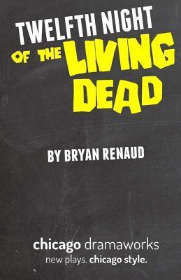 Twelfth Night of the Living Dead by Bryan Renaud | Goodreads