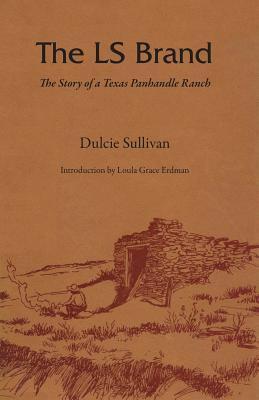 The LS Brand: The Story of a Texas Panhandle Ranch by Dulcie Sullivan ...