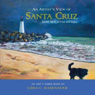 An Artist's View of Santa Cruz: Scenic Spots to Visit and Enjoy by ...