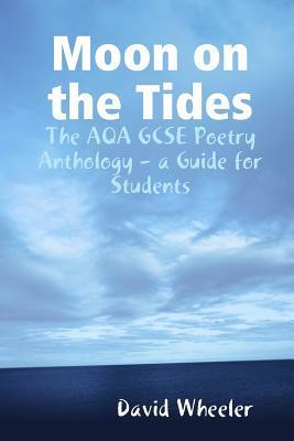 Moon on the Tides: The AQA GCSE Poetry Anthology - a Guide for Students ...