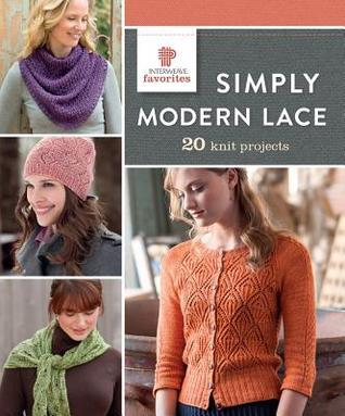 Simply Modern Lace: 20 Knitted Projects by Interweave | Goodreads