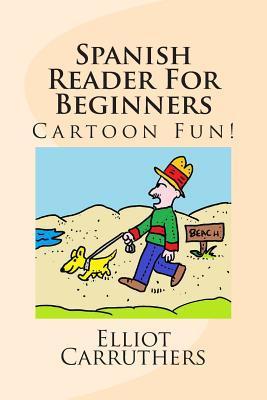 Spanish Reader For Beginners: Cartoon Fun! by Elliot Carruthers | Goodreads