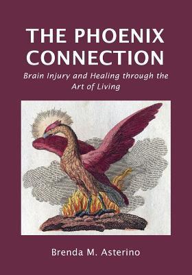 The Phoenix Connection: Brain Injury and Healing Through the Art of ...