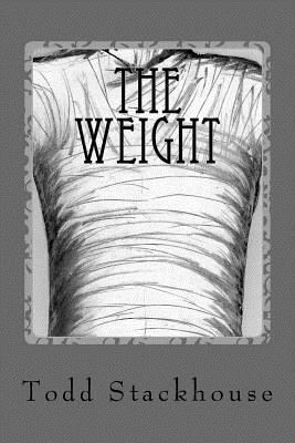 The Weight by Todd Stackhouse | Goodreads