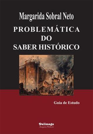 Problemática do Saber Histórico by Margarida Sobral Neto | Goodreads
