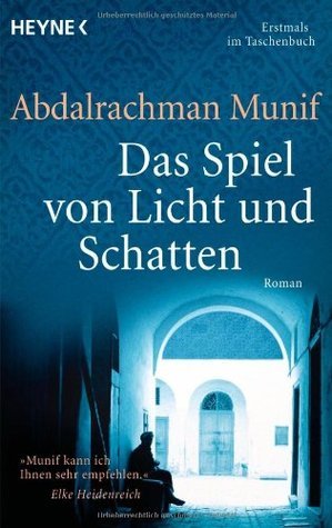 Das Spiel von Licht und Schatten: Roman by عبدالرحمن منيف | Goodreads