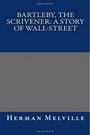 Bartleby, the Scrivener: A Story of Wall-Street by Herman Melville ...