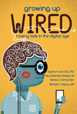 Growing Up Wired: Raising Pinoy Kids in the Digital Age by Queena N ...