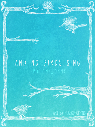 And No Birds Sing by Omi_Ohmy | Goodreads