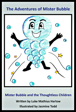 Mister Bubble and the Thoughtless Children by Luke Mathius Harlow ...