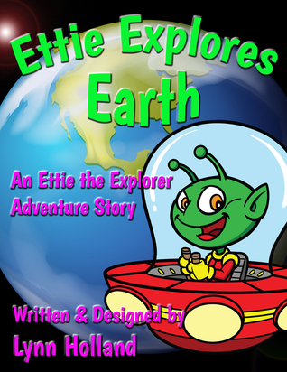 Ettie Explores Earth: An Ettie the Explorer Adventure Story by Lynn ...
