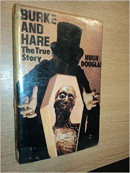 Burke and Hare: The True Story by Hugh Douglas | Goodreads