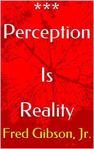 Perception Is Reality: Book #1 In The Perception Series by Fred Gibson ...