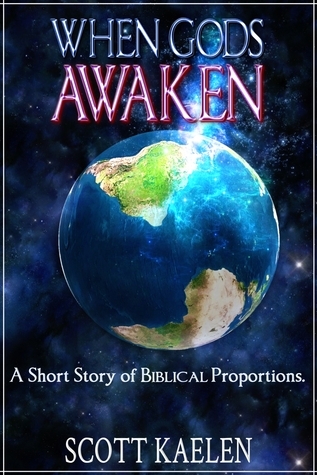 When Gods Awaken by Scott Kaelen | Goodreads