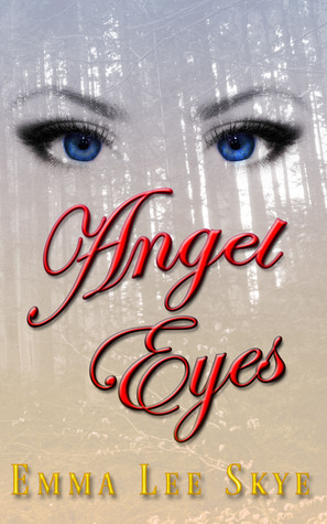 Angel Eyes (Angel Eyes, #1) by Emma Lee Skye | Goodreads