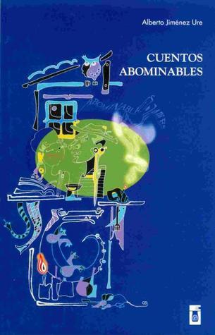 Cuentos abominables by Alberto Jiménez Ure | Goodreads