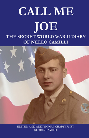 Call Me Joe: The Secret World War II Diary of Nello Camilli by Gloria ...