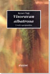 Visoravan albatrosa: Uvod u geopoetiku by Kenneth White | Goodreads