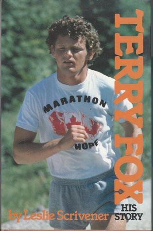 Terry Fox: His Story by Leslie Scrivener | Goodreads