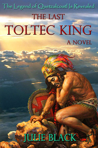 The Last Toltec King by Julie Black | Goodreads