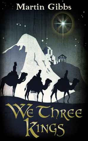 We Three Kings by Martin D. Gibbs | Goodreads