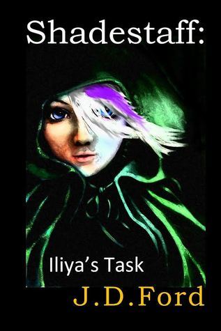 Shadestaff: Iliya's Task by J.D. Ford | Goodreads