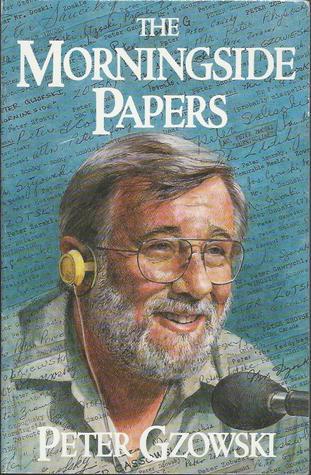 The Morningside Papers by Peter Gzowski | Goodreads