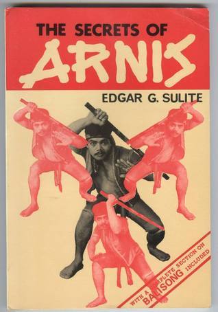 The Secrets of Arnis by Edgar G. Sulite | Goodreads