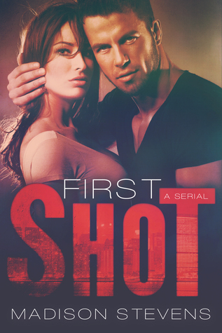First Shot (Shot Serial, #1) by Madison Stevens | Goodreads