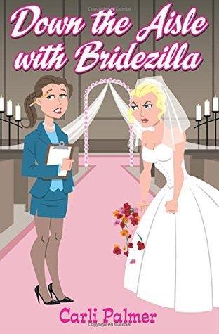 Down The Aisle With Bridezilla by Carli Palmer | Goodreads