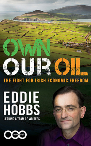 Own Our Oil: The Fight for Irish Economic Freedom by Eddie Hobbs ...