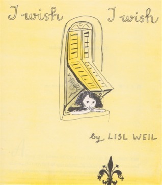 I wish, I wish by Lisl Weil | Goodreads