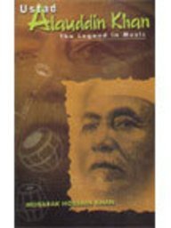 Ustad Alauddin Khan: The Legend in Music by Mobarak Hossain Khan ...