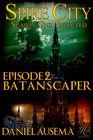 Batan's Caper (Spire City: Infected, Book #2) by Daniel Ausema | Goodreads