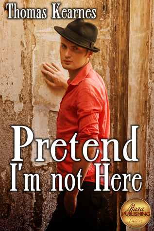 Pretend I'm Not Here by Thomas Kearnes | Goodreads