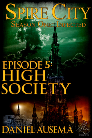 High Society (Spire City: Infected, Book #5) by Daniel Ausema | Goodreads